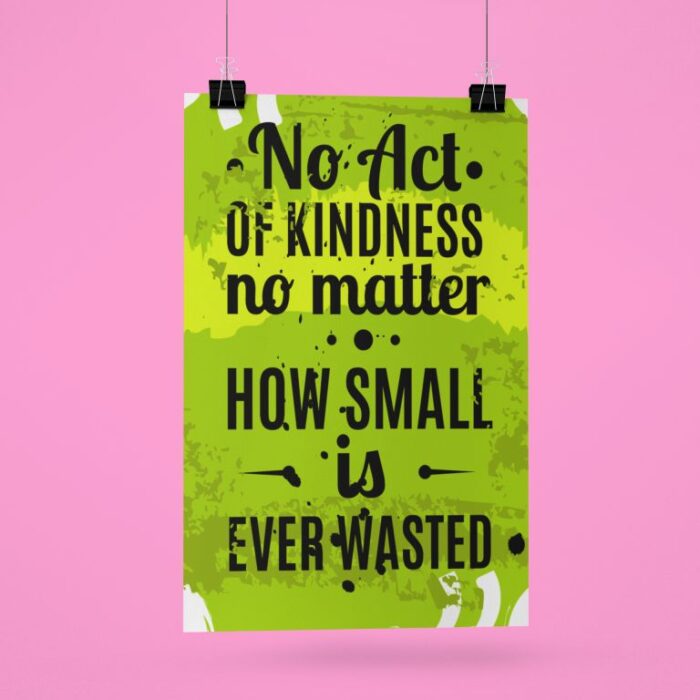 No Act of Kindness Motivational Wall Poster|Sticker|on SALE